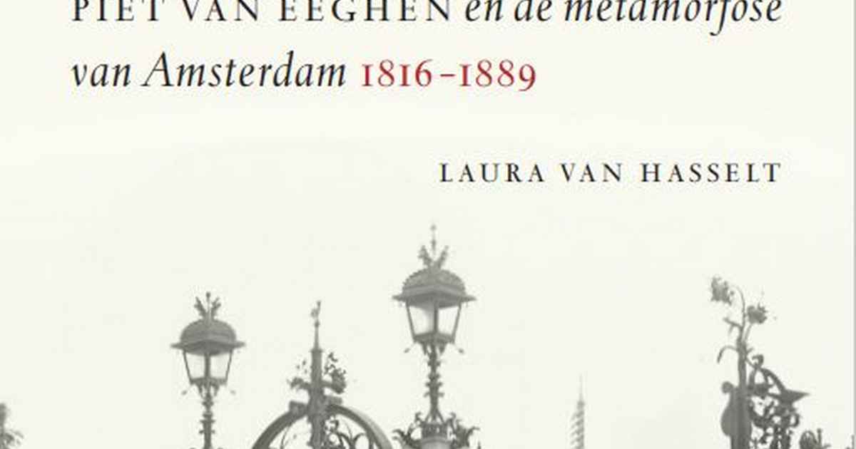 19e-eeuwse Piet van Eeghen maakte Amsterdam gezonder en socialer ...